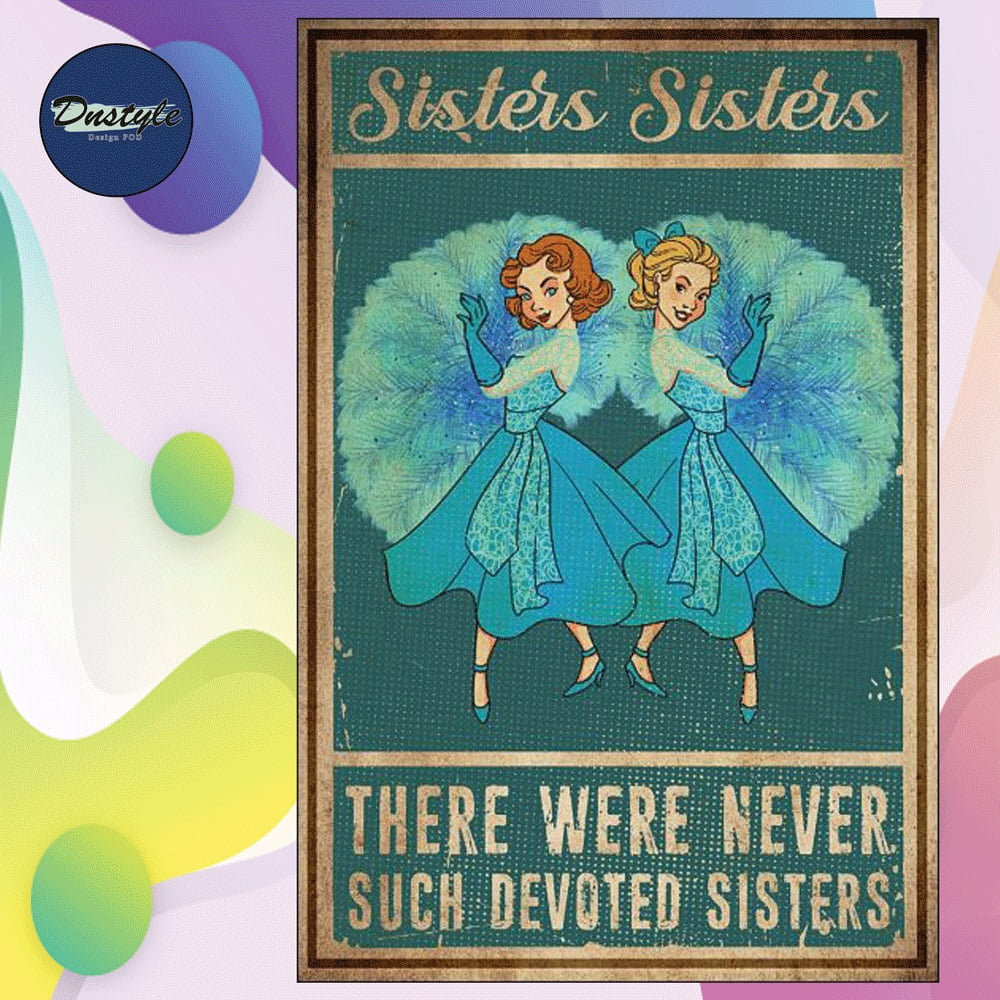 Sisters sisters there were never such devoted sisters poster 16 x 24 ...