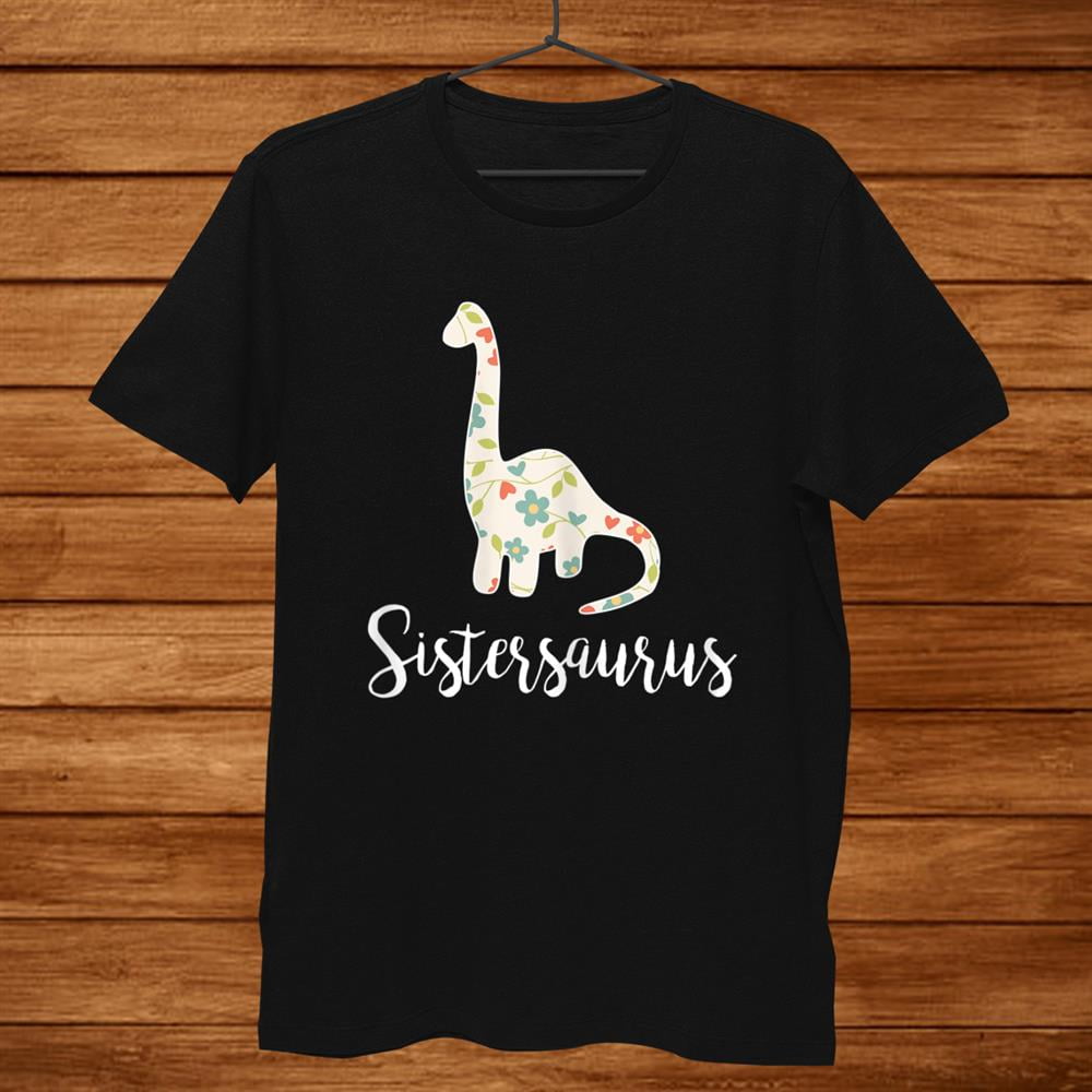 Sistersaurus Shirt Sister Saurus For Big And Little Sister Men Gift ...