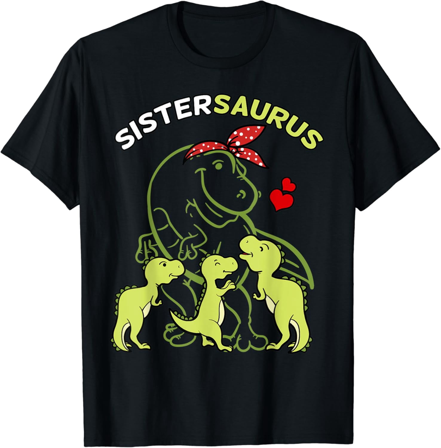 Sistersaurus Sister Tyrannosaurus Dinosaur Sis Siblings Day Shirt BLACK ...