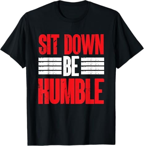 Sit Down Be Humble Motivate Inspire Encourage Positivity T-Shirt ...
