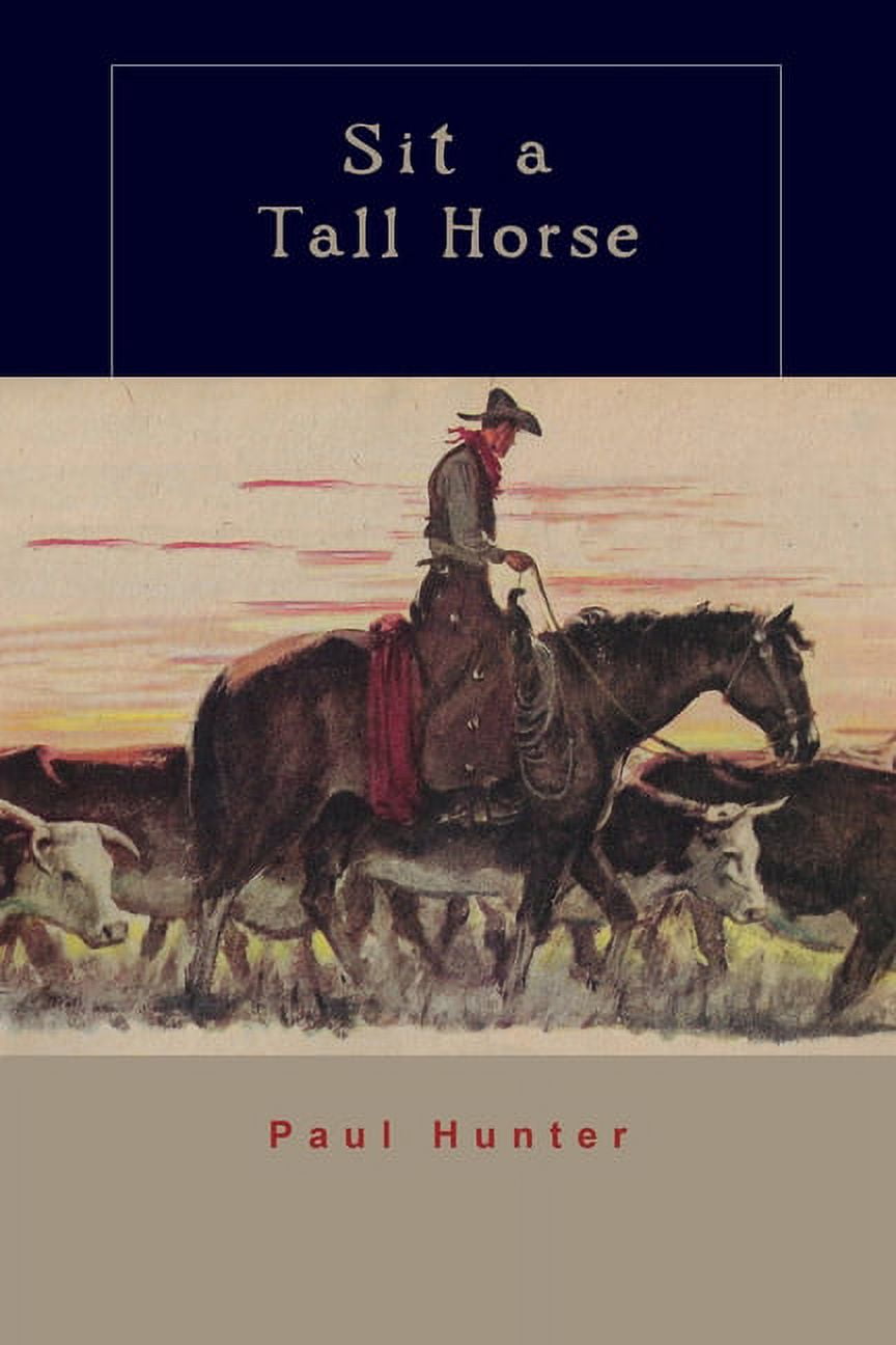 Sit a Tall Horse: Stories of Cowhand Give and Take (Paperback) by Paul ...