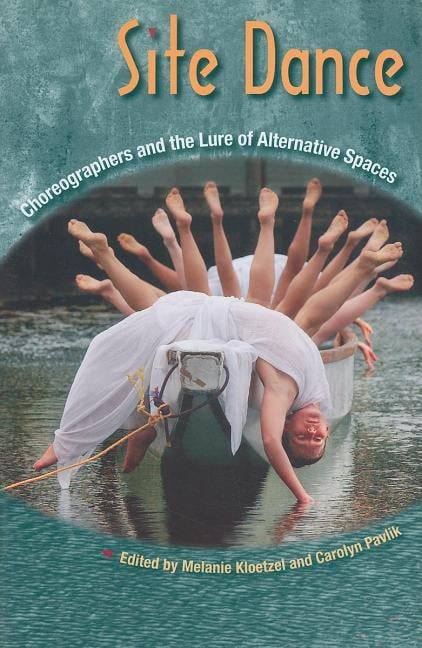 Site Dance: Choreographers and the Lure of Alternative Spaces ...