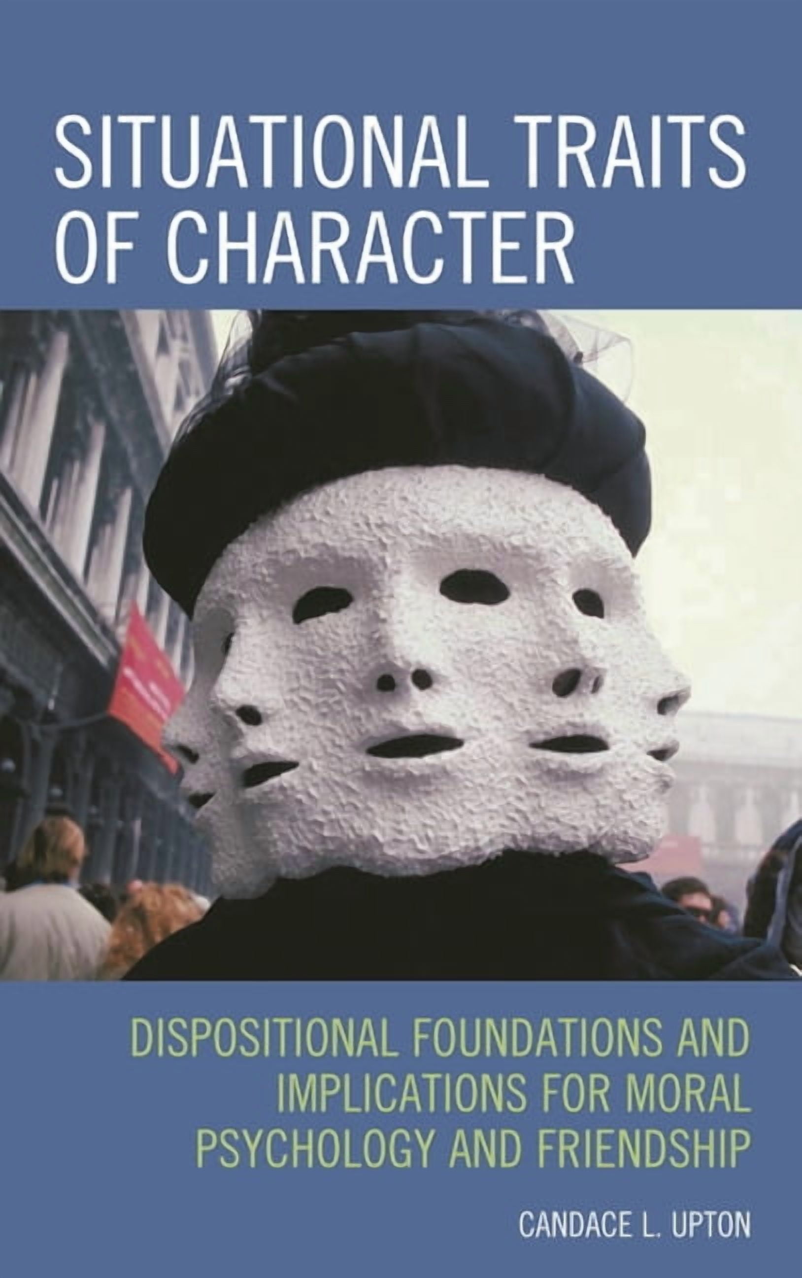 Situational Traits of Character: Dispositional Foundations and ...