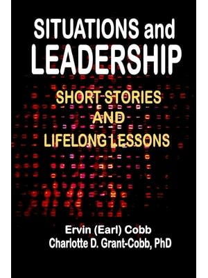 Situations and Leadership : Short Stories and Lifelong Lessons ...