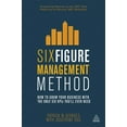 Six Figure Management Method: How to Grow Your Business with the Only 6 ...
