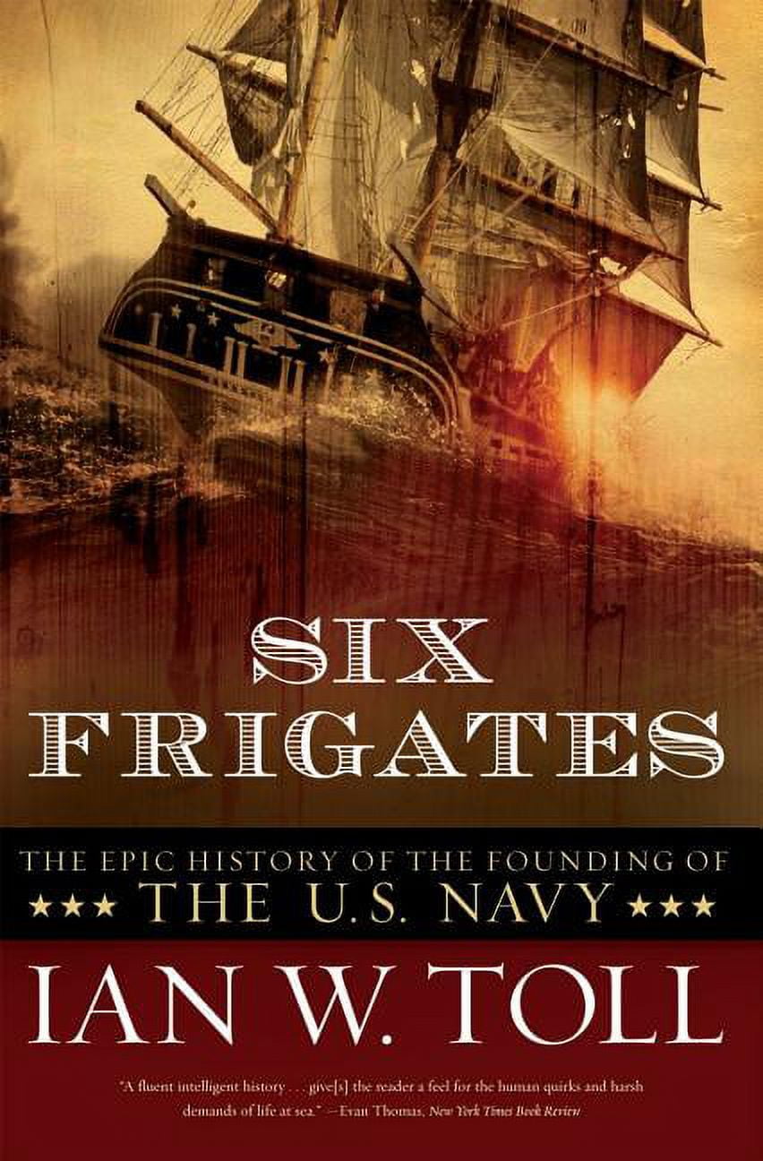 Six Frigates: The Epic History of the Founding of the U.S. Navy ...