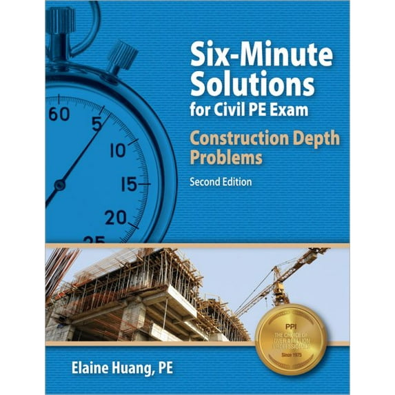 PPI Six-Minute Solutions for Civil PE Exam: Construction Depth Problems, 2nd Edition – Contains ...