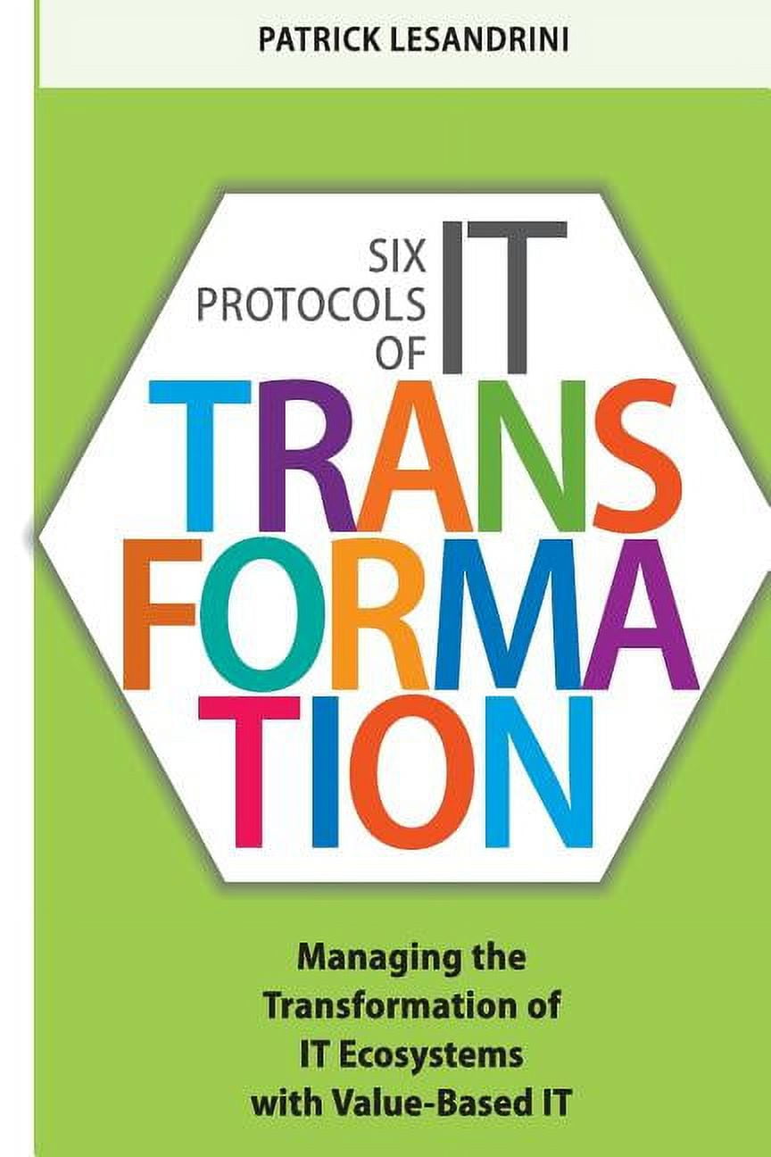 Six Protocols of IT Transformation: Managing the Transformation of IT ...