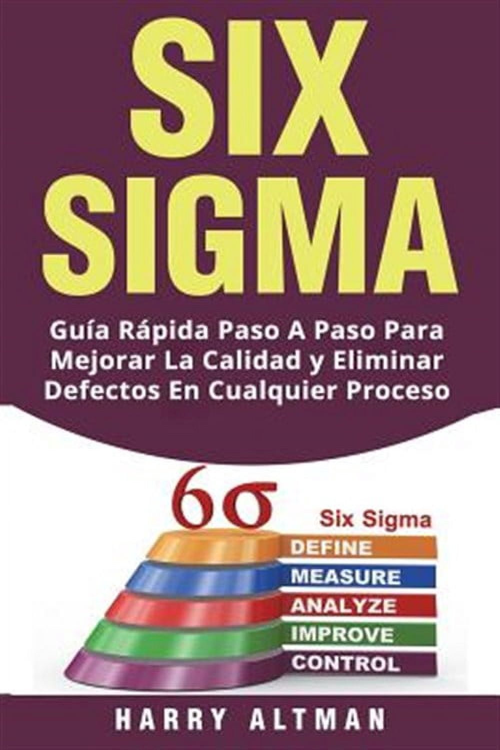 Six SIGMA: Guia Rapida Paso a Paso Para Mejorar La Calidad Y Eliminar ...