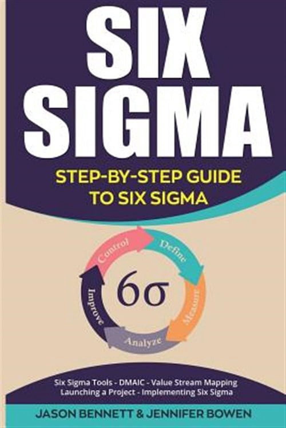 Six SIGMA: Step-By-Step Guide to Six SIGMA (Six SIGMA Tools, Dmaic ...