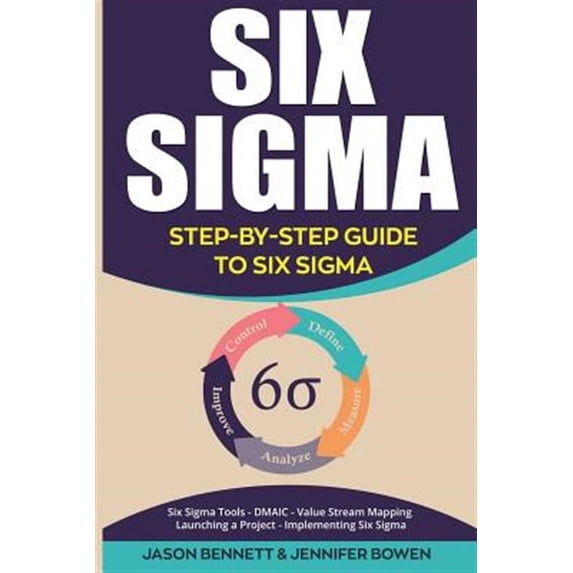 Six SIGMA: Step-By-Step Guide to Six SIGMA (Six SIGMA Tools, Dmaic ...