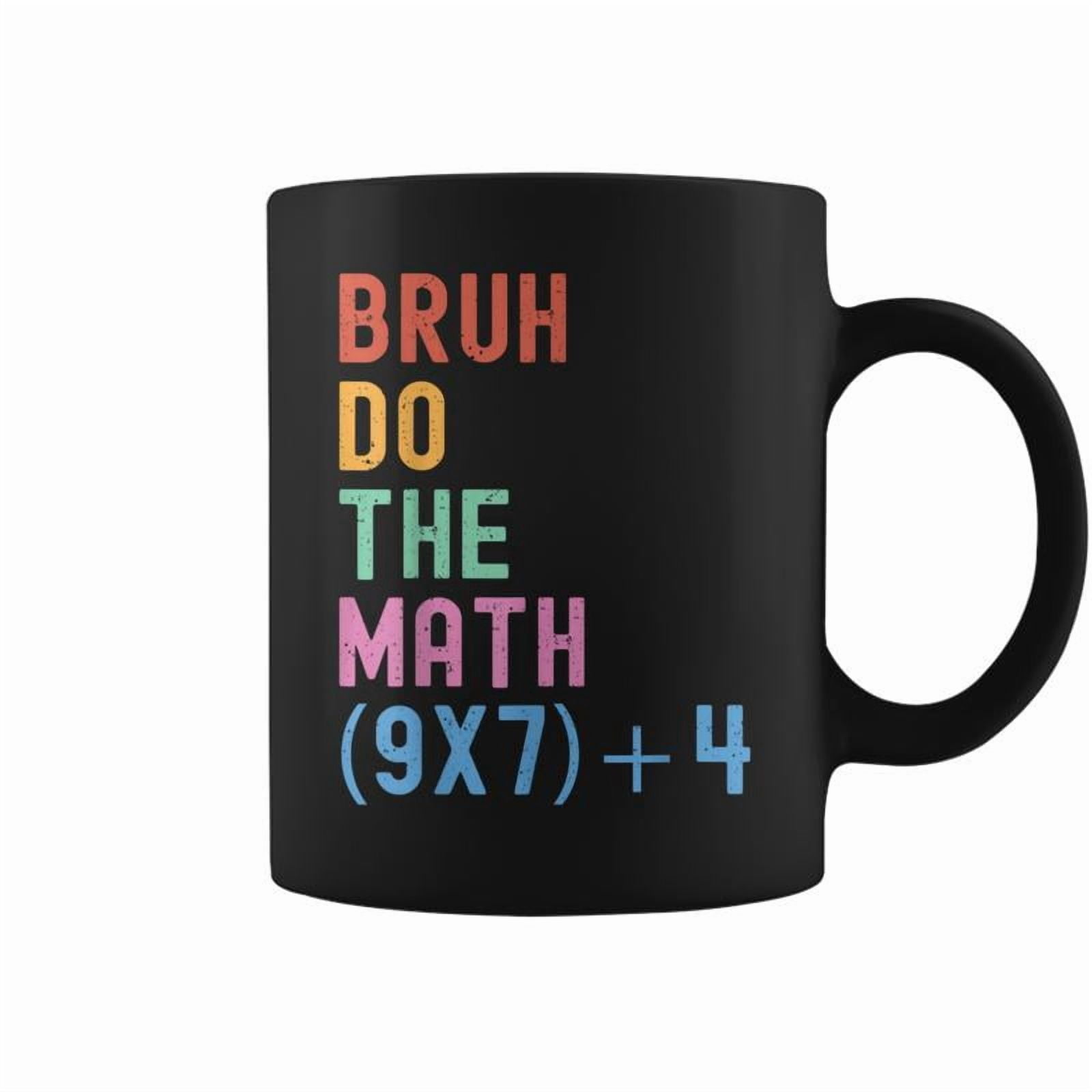 Six Seven Teacher Humor Bruh Do The Math 67 Meme 6 7 Coffee Mugs ...