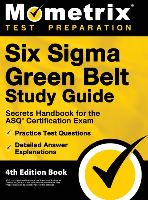 Six Sigma Green Belt Study Guide - Secrets Handbook for the ASQ ...