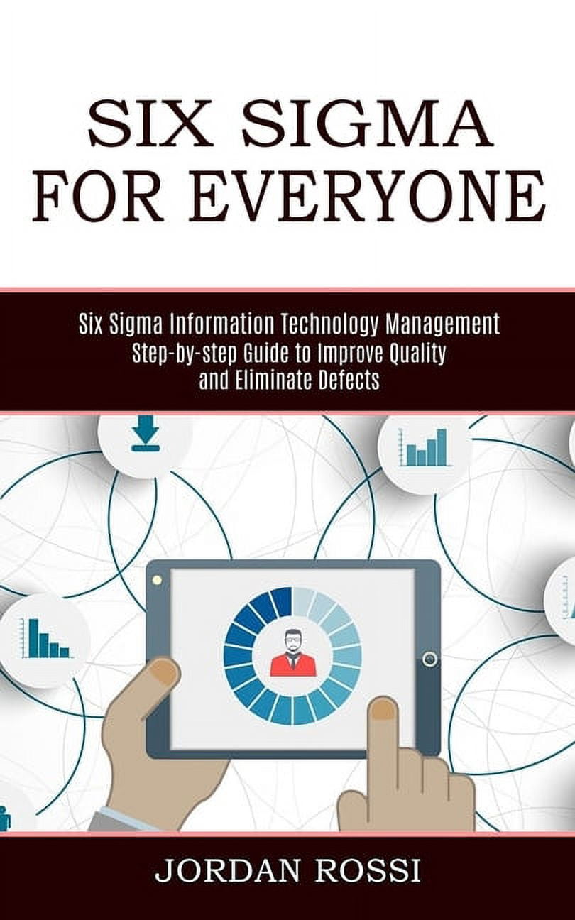 Six Sigma for Everyone: Six Sigma Information Technology Management ...