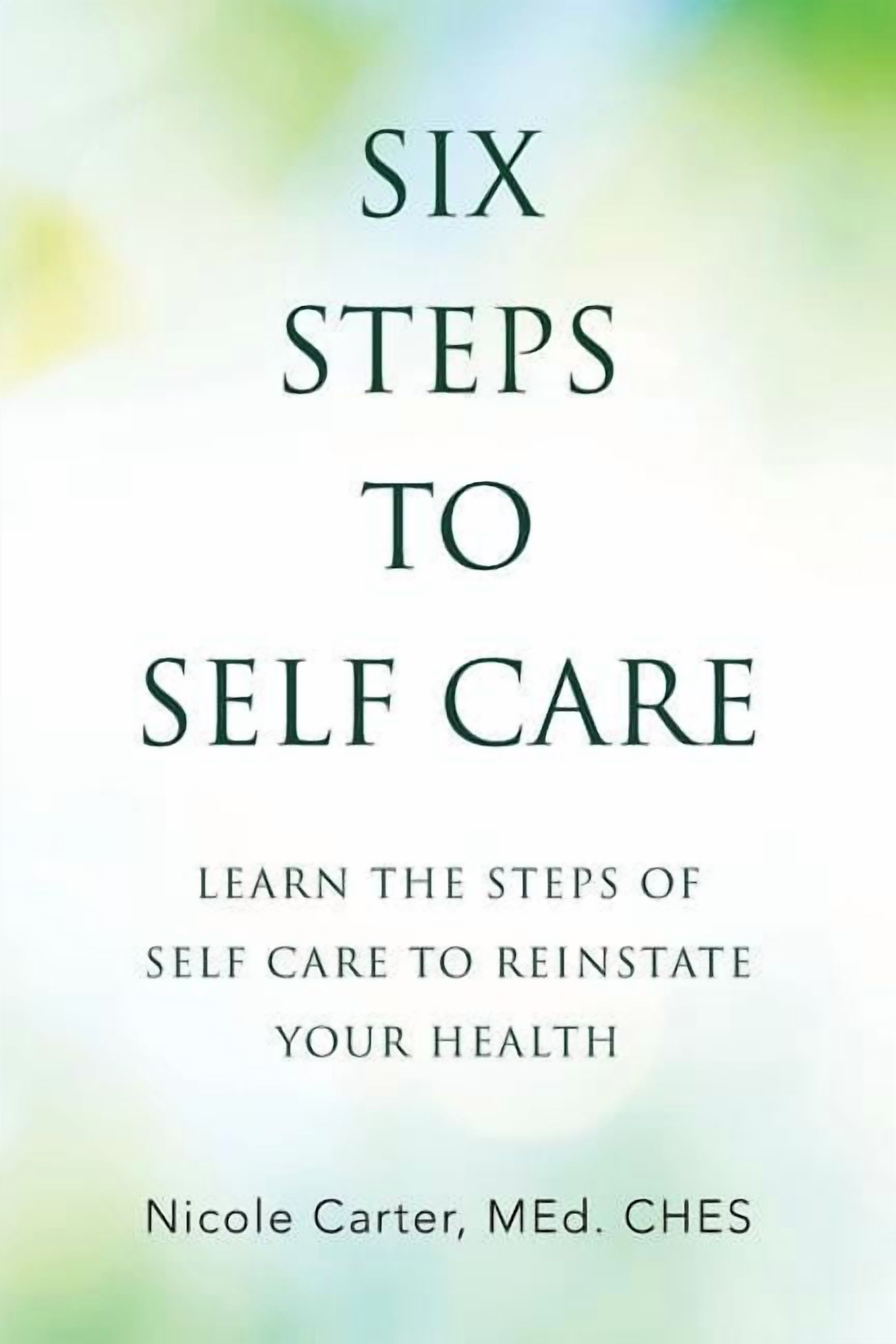 Six Steps to Self Care : Learn the Steps of Self Care to Reinstate Your ...