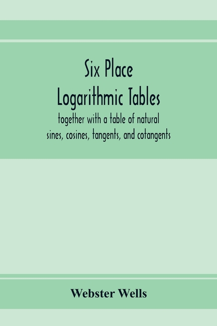 Six place logarithmic tables, together with a table of natural sines ...