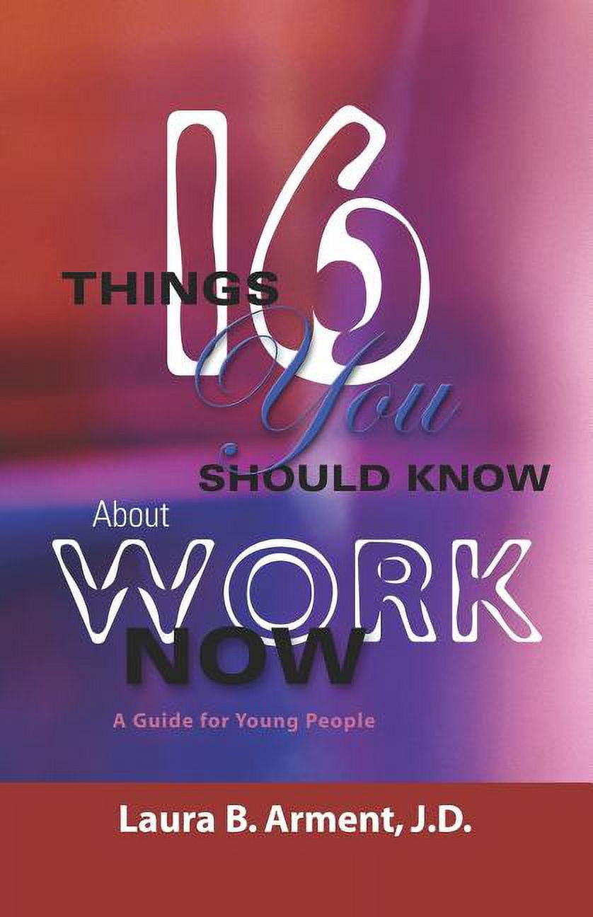 Sixteen Things You Should Know about Work Now : A Guide for Young ...