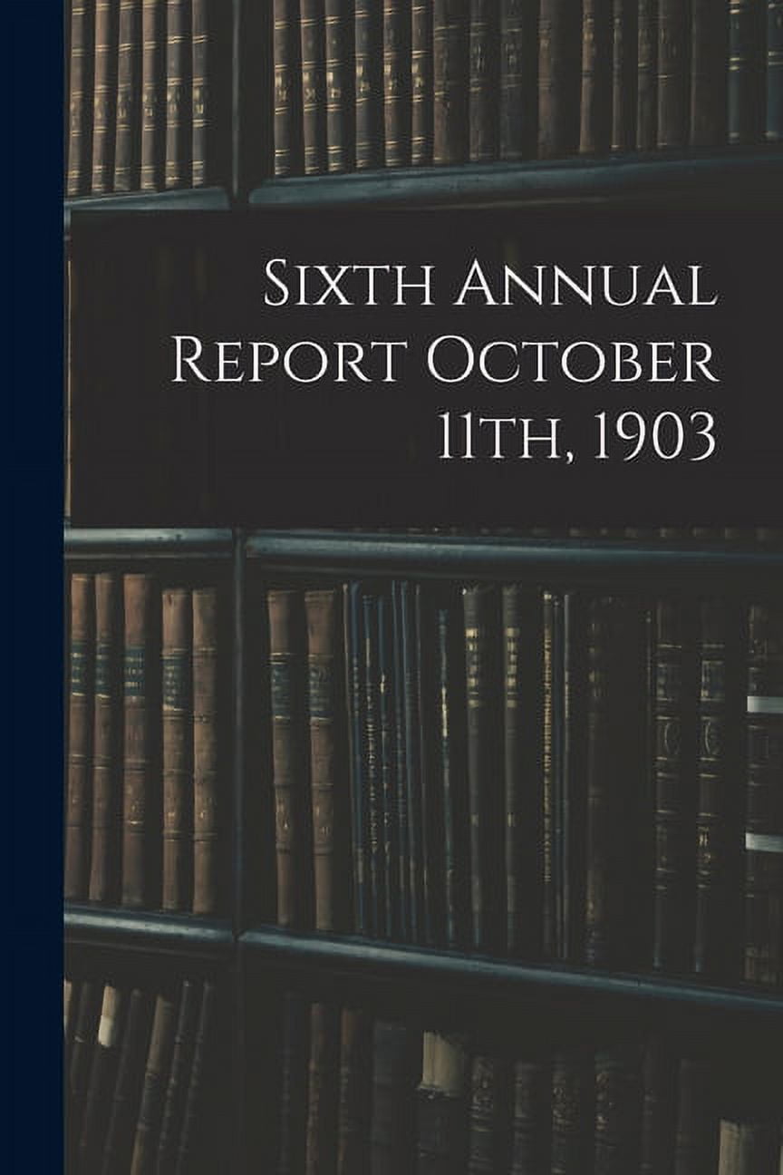 Sixth Annual Report October 11th, 1903, (Paperback) - Walmart Business ...