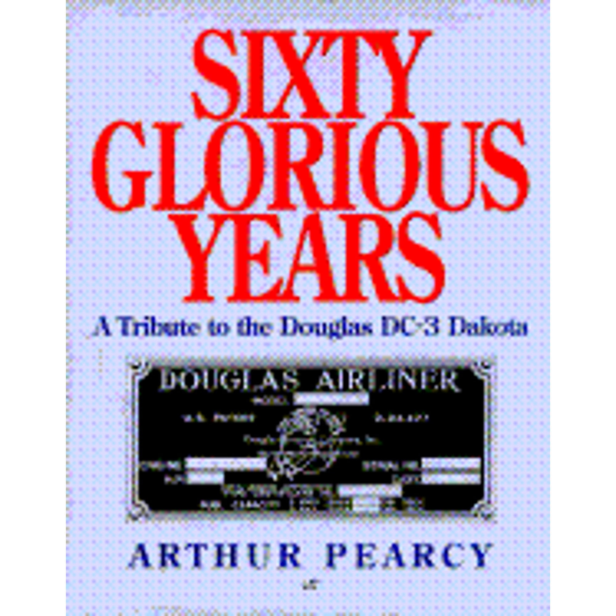 Pre-Owned Sixty Glorious Years: A Tribute to the Douglas DC-3 ...