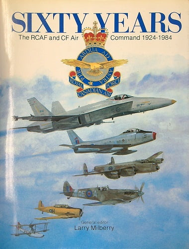 Sixty Years: The RCAF and CF Air Command 1924-1984 - Walmart.com