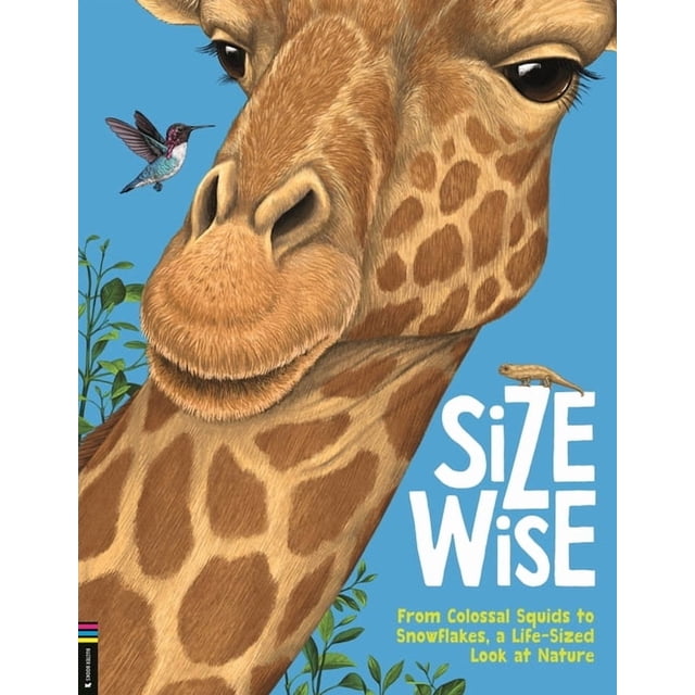 Size Wise : From Colossal Squids to Snowflakes, a Life-Sized Look at ...