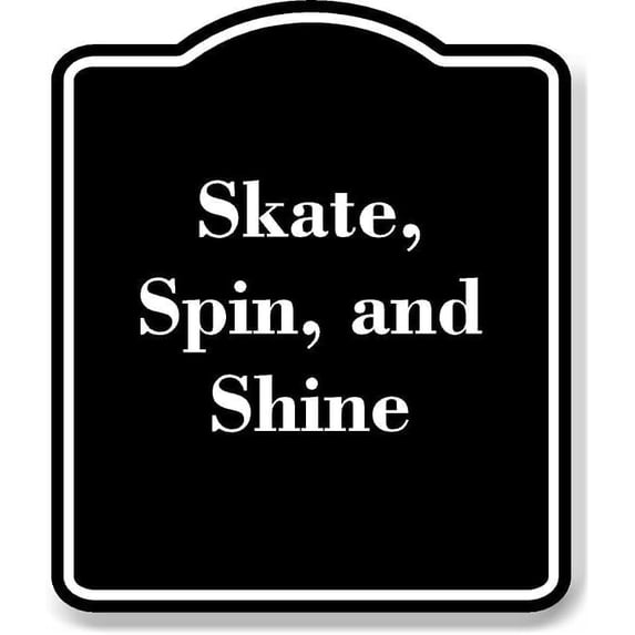 Skate Spin and Shine BLACK Aluminum Composite Sign 20''x24'' - Walmart.com