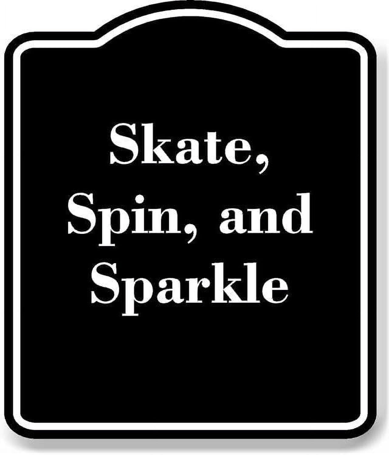 Skate Spin and Sparkle BLACK Aluminum Composite Sign 15''x18 ...