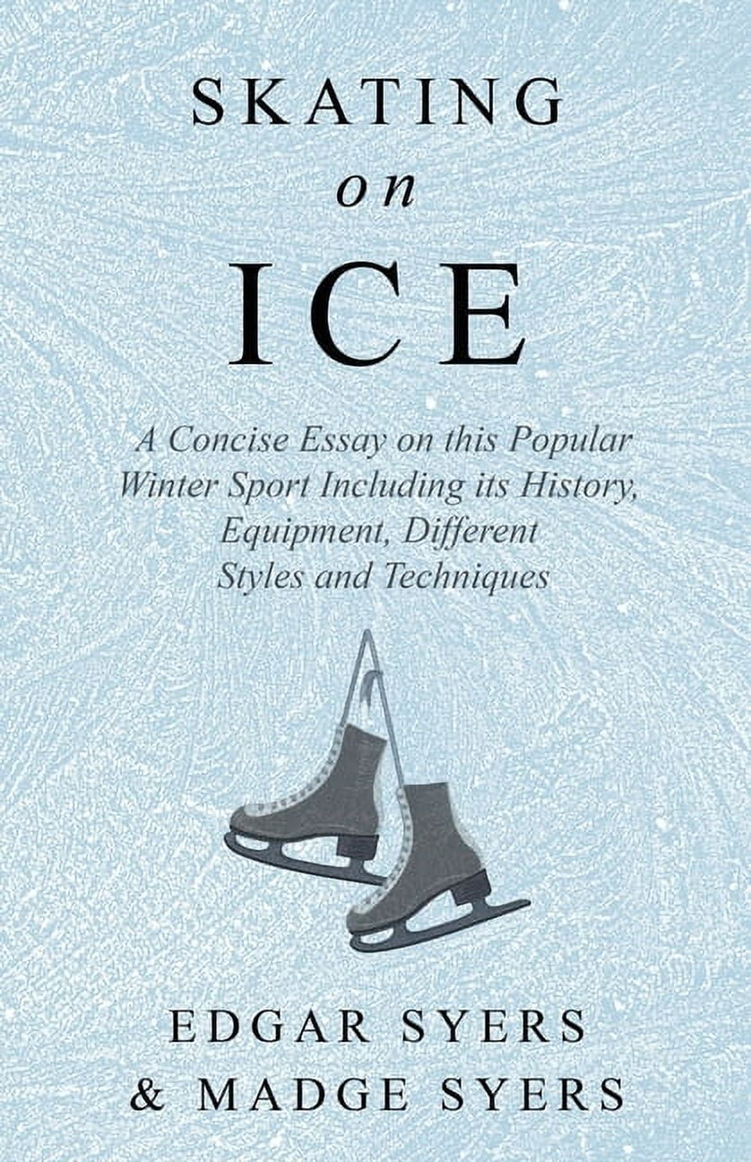 Skating on Ice - A Concise Essay on this Popular Winter Sport Including ...