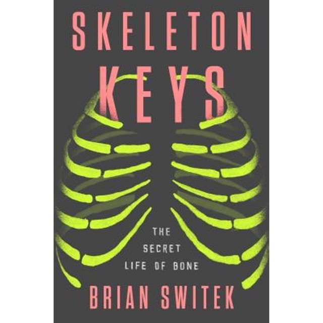 Pre-Owned Skeleton Keys: The Secret Life of Bone (Hardcover) 0399184902 ...