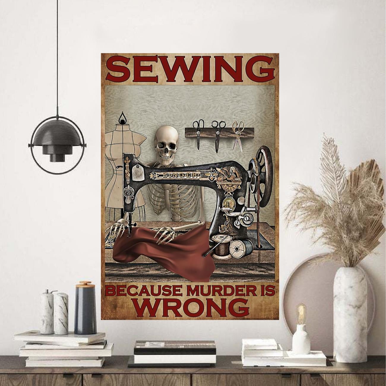 Skeleton Sewing Because Murder Is Wrong Poster skeleton Poster 11 x 17 ...