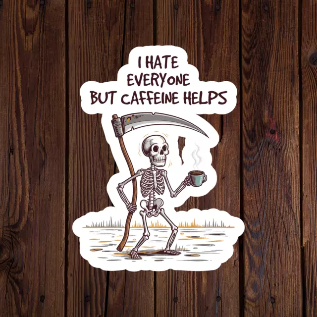 Skeleton Sticker I Hate Everyone But Caffeine Helps Grim Reaper Sticker ...
