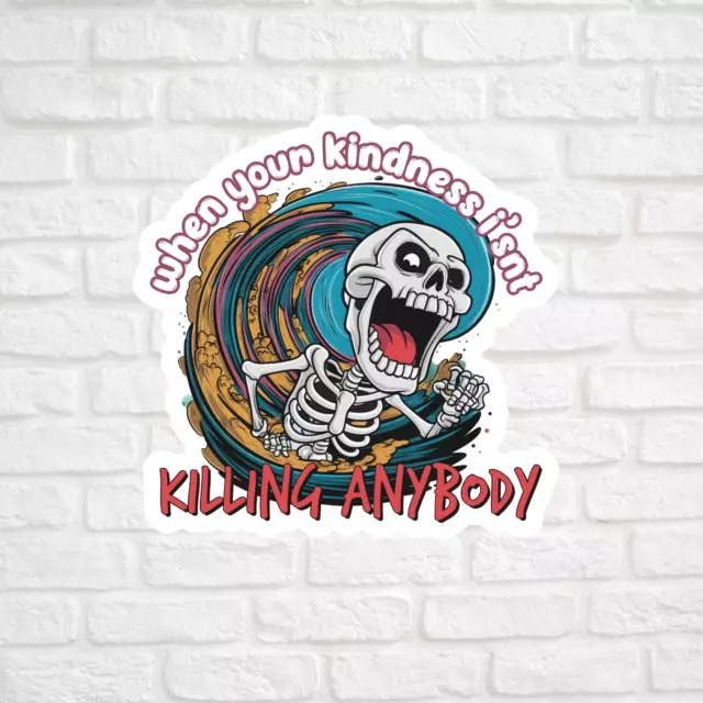 Skeleton Sticker When Your Kindness Isn'T Killing Anybody Sticker Phone ...