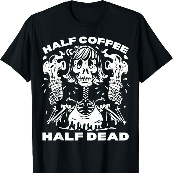 Skeleton Woman Drinking Coffee, Ha Coffee Ha Dead T-S1Hirt - Walmart.com