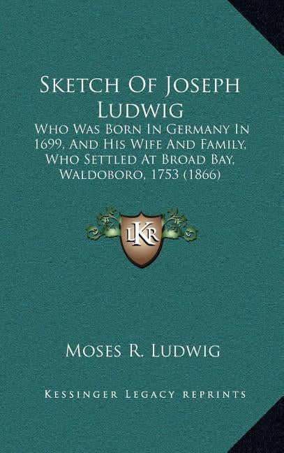 Sketch Of Joseph Ludwig : Who Was Born In Germany In 1699, And His Wife ...