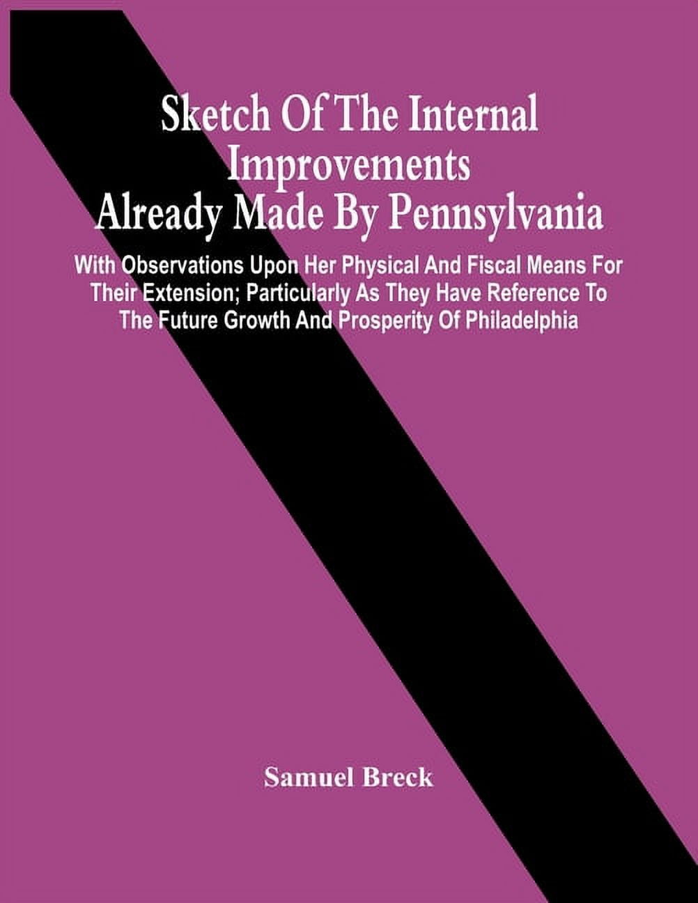 Sketch Of The Internal Improvements Already Made By Pennsylvania; With ...