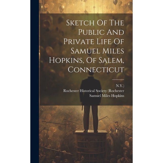 Sketch Of The Public And Private Life Of Samuel Miles Hopkins, Of Salem ...