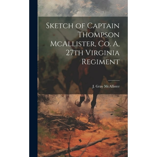 Sketch of Captain Thompson McAllister, Co. A, 27th Virginia Regiment ...