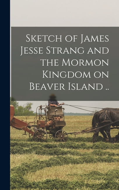 Sketch of James Jesse Strang and the Mormon Kingdom on Beaver Island ...