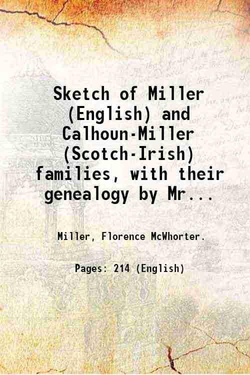 Sketch of Miller (English) and Calhoun-Miller (Scotch-Irish) families ...
