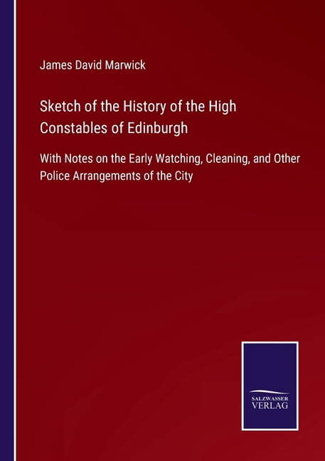Sketch of the History of the High Constables of Edinburgh:With Notes on ...