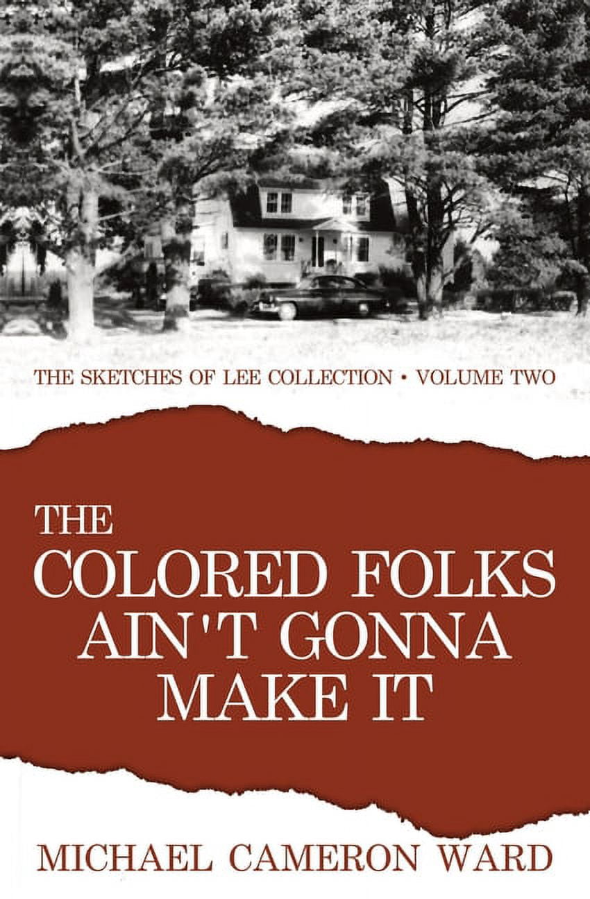 Sketches of Lee: The Colored Folks Ain't Gonna Make It (Paperback ...
