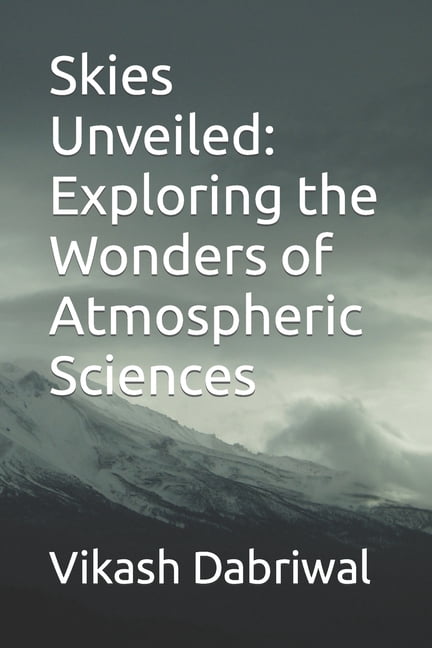 Skies Unveiled: Exploring the Wonders of Atmospheric Sciences - Walmart.com