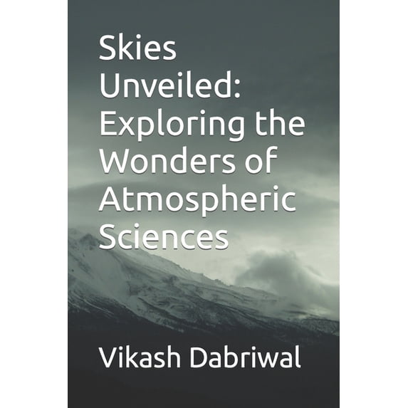 Skies Unveiled: Exploring the Wonders of Atmospheric Sciences - Walmart.com
