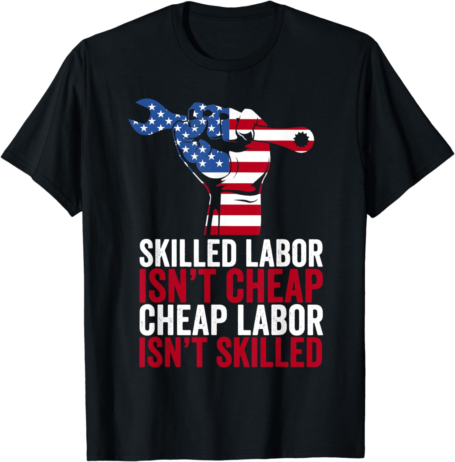 Skilled Labor isn't Cheap Labor Day T-Shirt mens t shirt，black，women ...