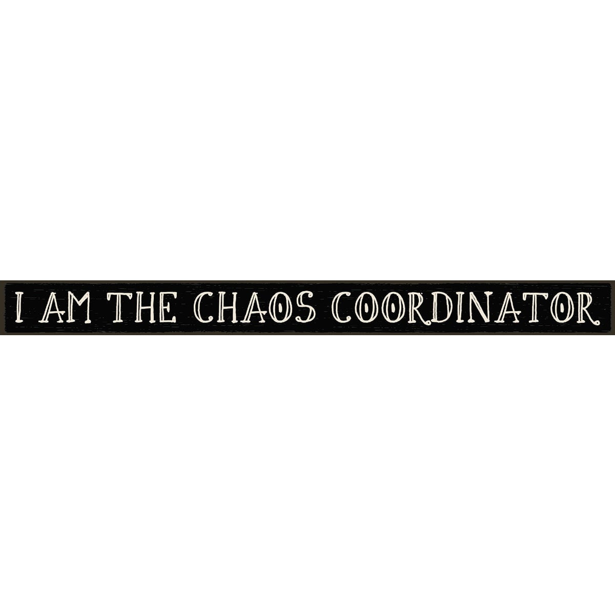 Skinnies 1.5 In. x 16 In. I Am The Chaos Coordinator Wood Sign 74751 ...