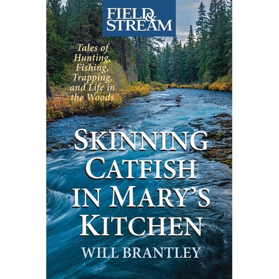 Skinning Catfish in Mary's Kitchen: Tales of Hunting, Fishing, Trapping ...
