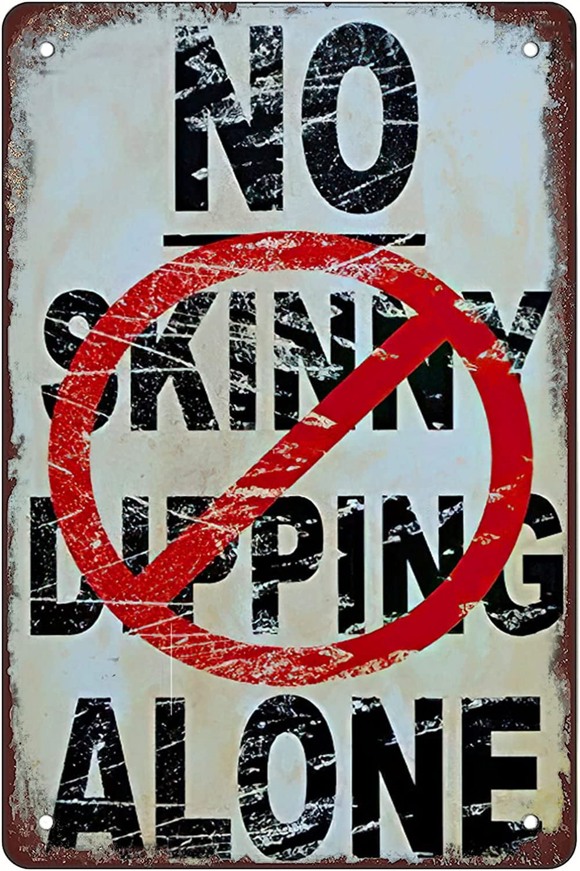 No Skinny No Dipping No Alone Signs-Metal Tin Signs Exquisite Wall Art ...