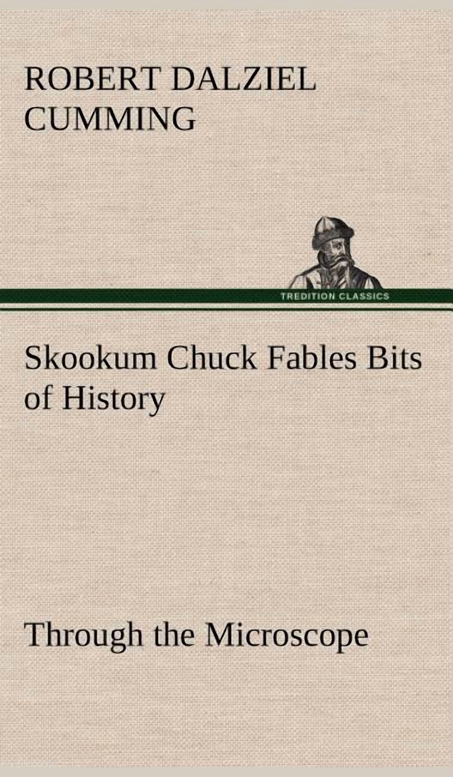 Skookum Chuck Fables Bits of History, Through the Microscope (Hardcover ...