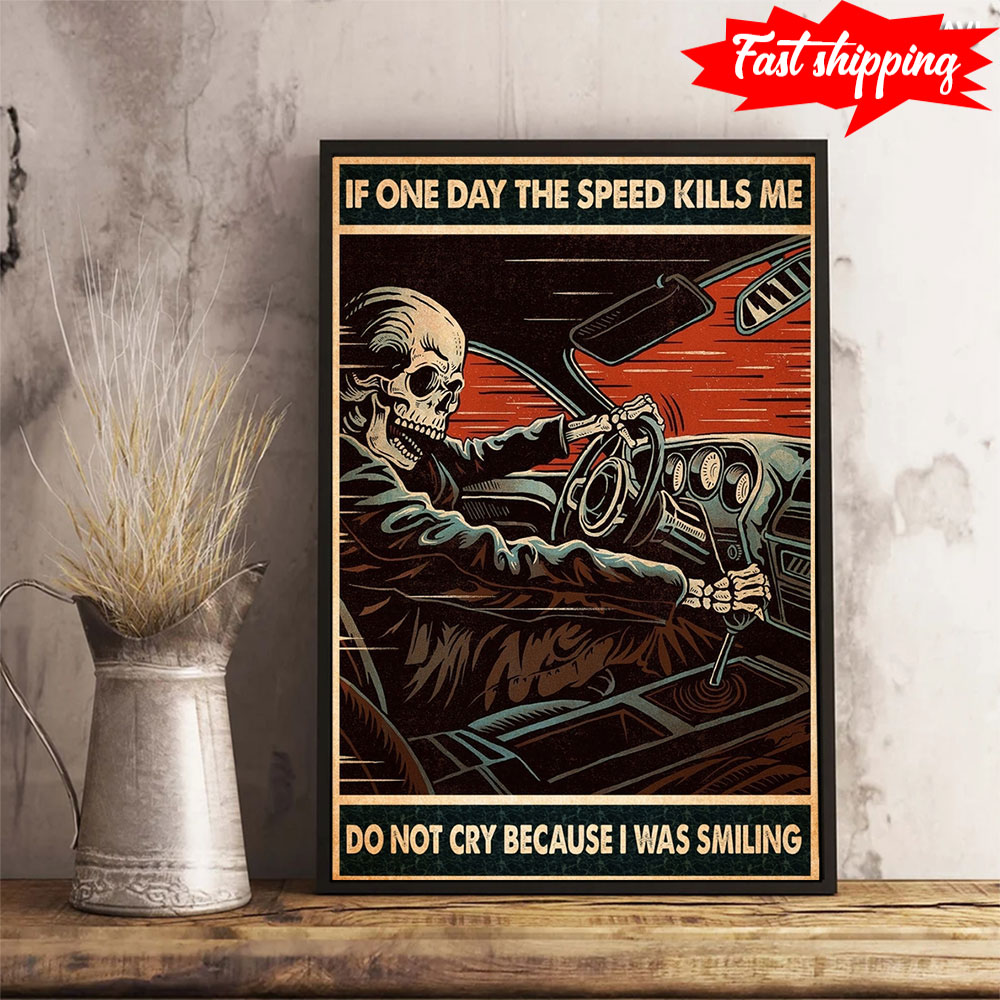 Skull Car Racing If One Day The Speed Kills Me Do Not Cry Because I Was Smiling 11 x 17 Inch ...