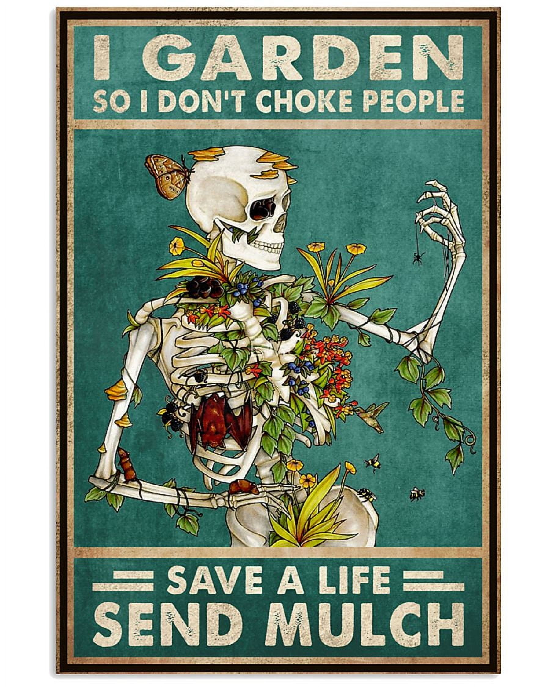 Skull I Garden So I Dont Choke People Save A Life Send Mulch Poster 11 ...